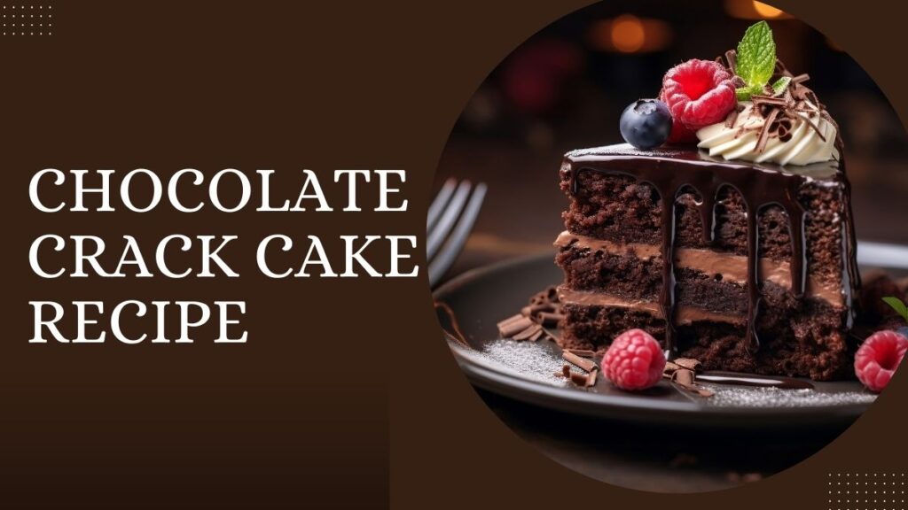 Chocolate Crack Cake Recipe